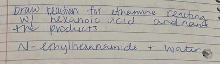 Solved Draw reaction for ethamine reaching w/ hexanoic acid | Chegg.com