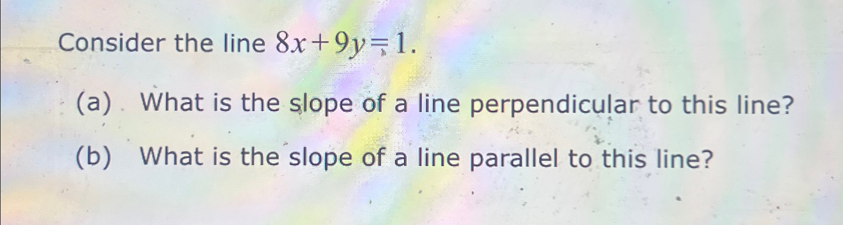 Solved Consider the line 8x+9y=1.(a) ﻿What is the slope of a | Chegg.com