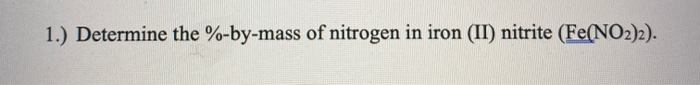 Solved 1.) Determine the %-by-mass of nitrogen in iron (II) | Chegg.com