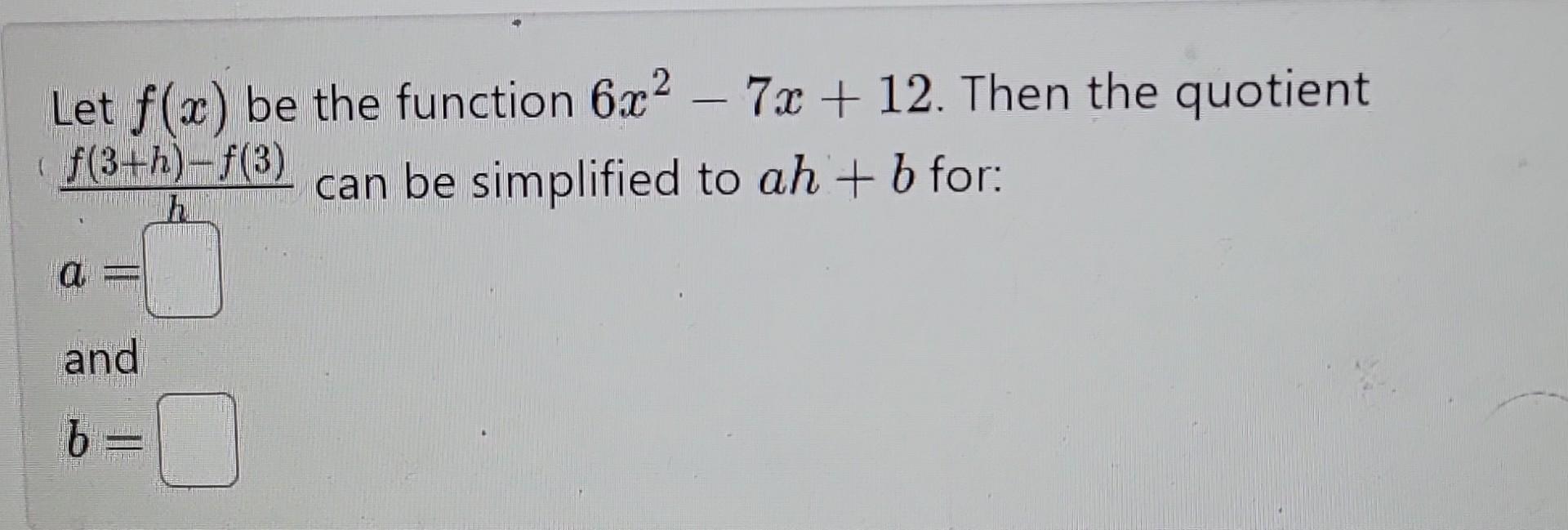 Solved Let f(x) be the function 6x2−7x+12. Then the quotient | Chegg.com