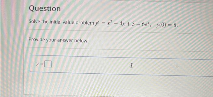 Solved Solve the initial value problem y′=x2−4x+3−6ex,y(0)=8 | Chegg.com
