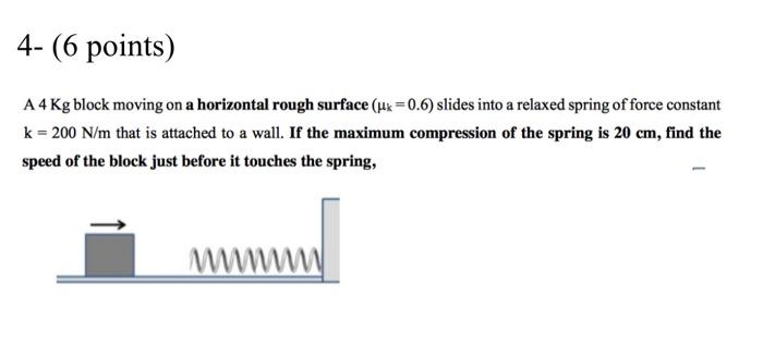 Solved 4- (6 points) A 4 Kg block moving on a horizontal | Chegg.com