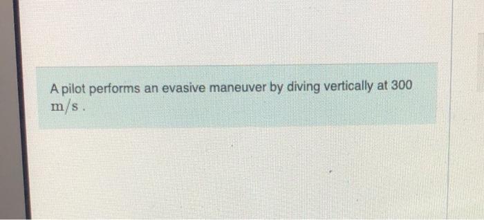 Solved A pilot performs an evasive maneuver by diving | Chegg.com