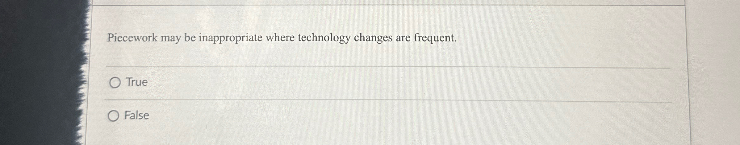 Solved Piecework may be inappropriate where technology | Chegg.com