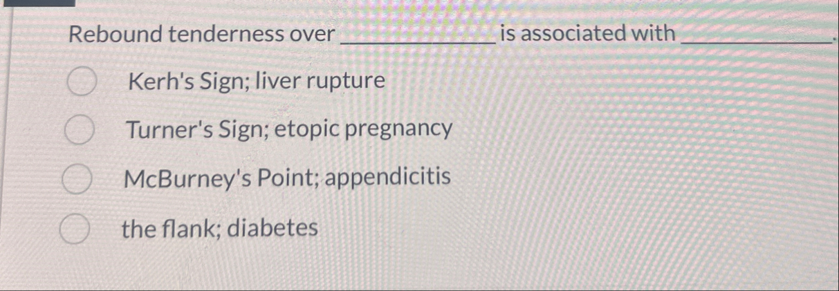 Solved Rebound tenderness over ﻿is associated with | Chegg.com