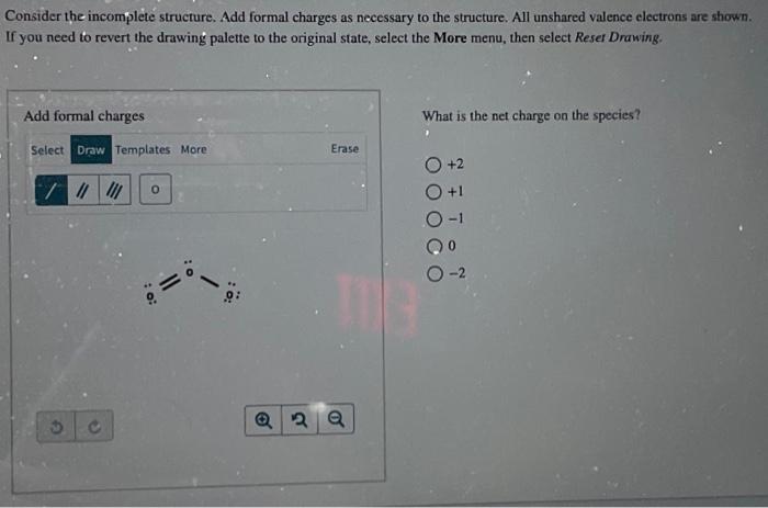 Solved Consider the incomplete structure. Add formal charges | Chegg.com