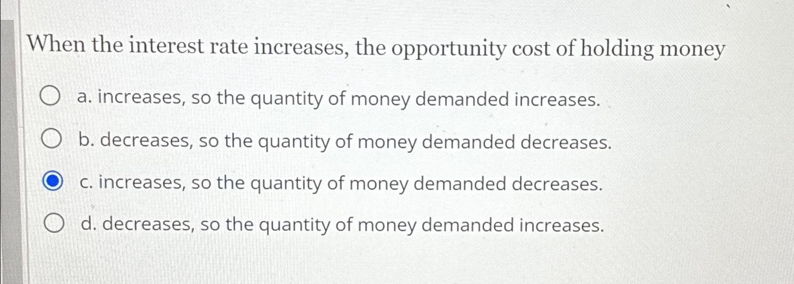 Solved When the interest rate increases, the opportunity | Chegg.com