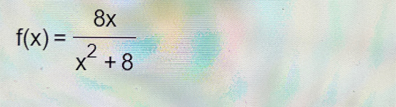 Solved f(x)=8xx2+8 ﻿Find the domain | Chegg.com