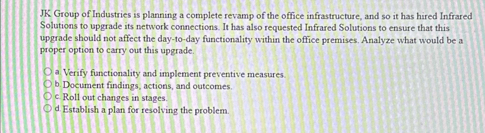 Solved JK Group of Industries is planning a complete revamp | Chegg.com