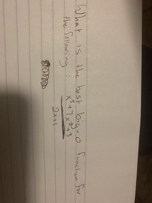 Solved What is the best big-o function for the following: | Chegg.com