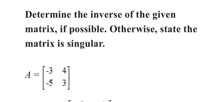 Solved Determine the inverse of the given matrix, if | Chegg.com