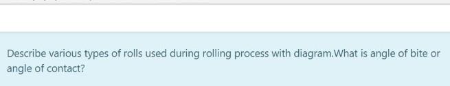 Solved Describe various types of rolls used during rolling | Chegg.com