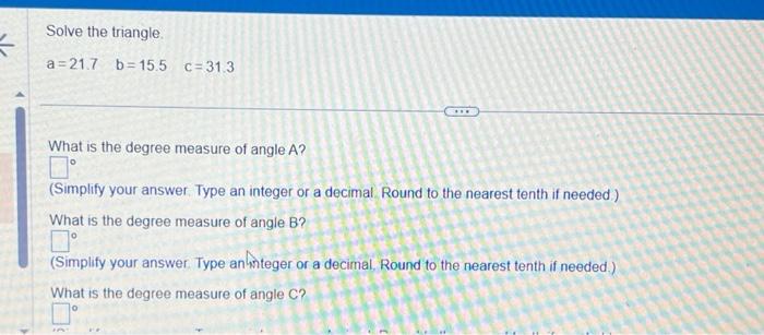 Solved Solve the triangle. a=21.7b=15.5c=31.3 What is the | Chegg.com