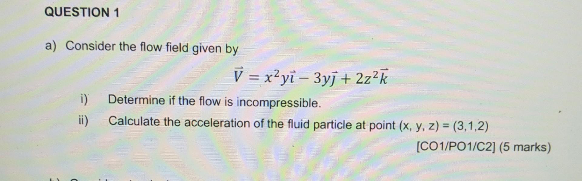 Solved QUESTION 1 aConsider the flow field given by V = x2yi | Chegg.com
