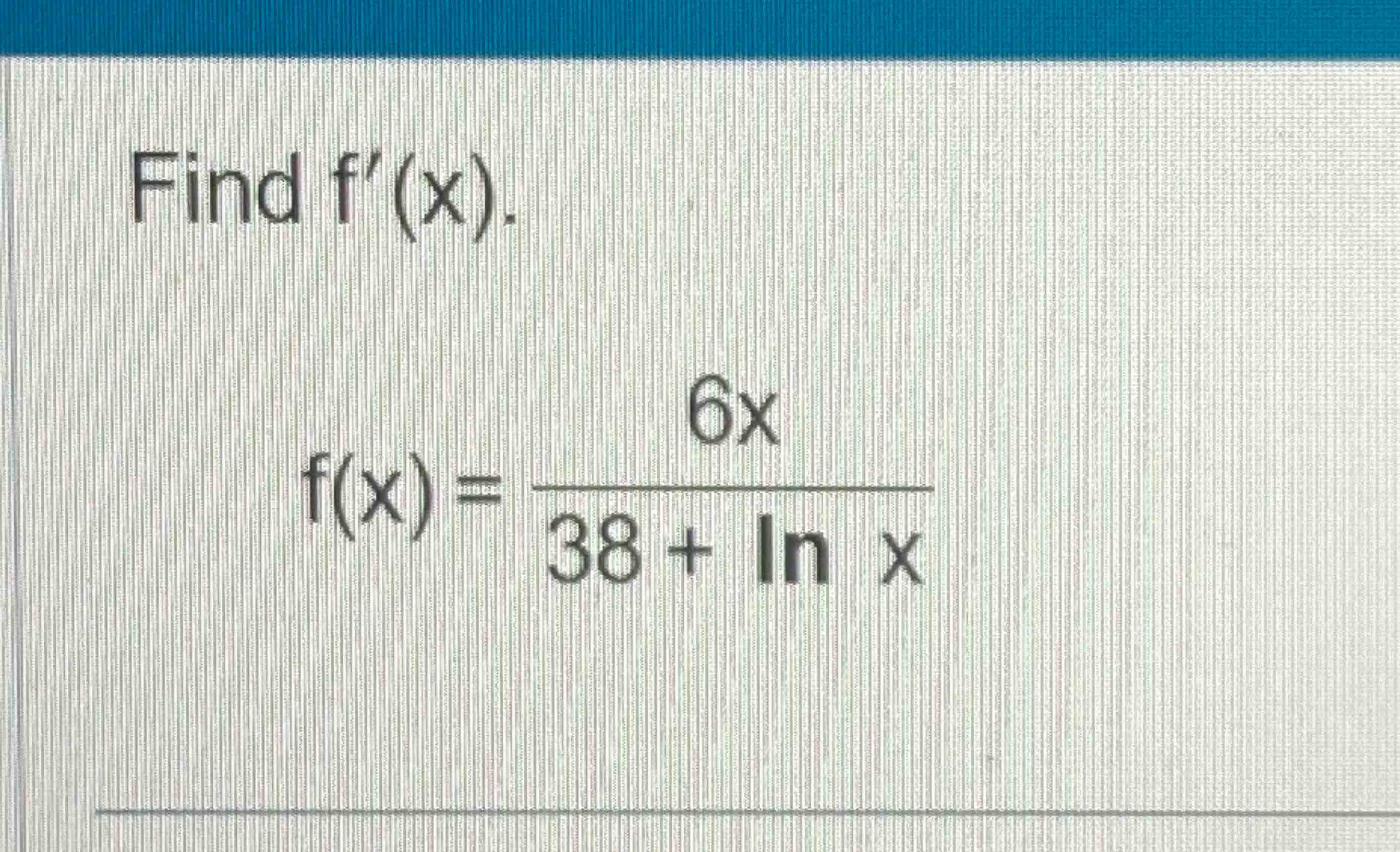 Solved Find f'(x).f(x)=6x38+lnx | Chegg.com