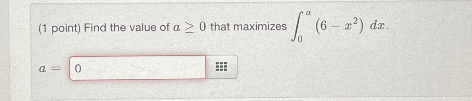 Solved (1 ﻿point) ﻿Find the value of a≥0 ﻿that maximizes | Chegg.com