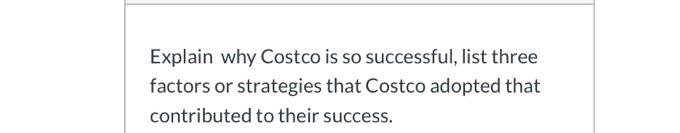 Solved Explain why Costco is so successful, list three | Chegg.com