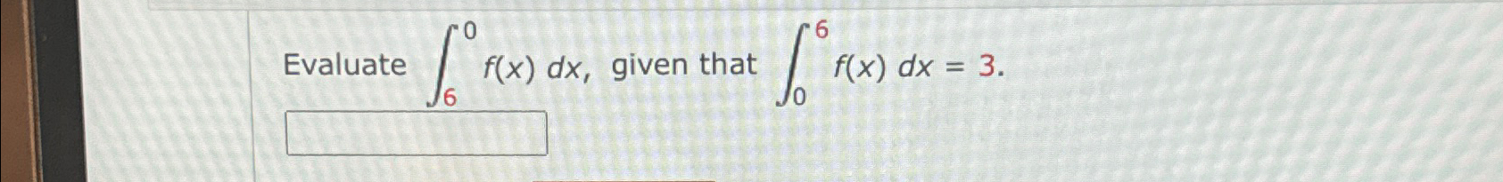 Solved Evaluate ∫60f(x)dx, ﻿given that ∫06f(x)dx=3 | Chegg.com