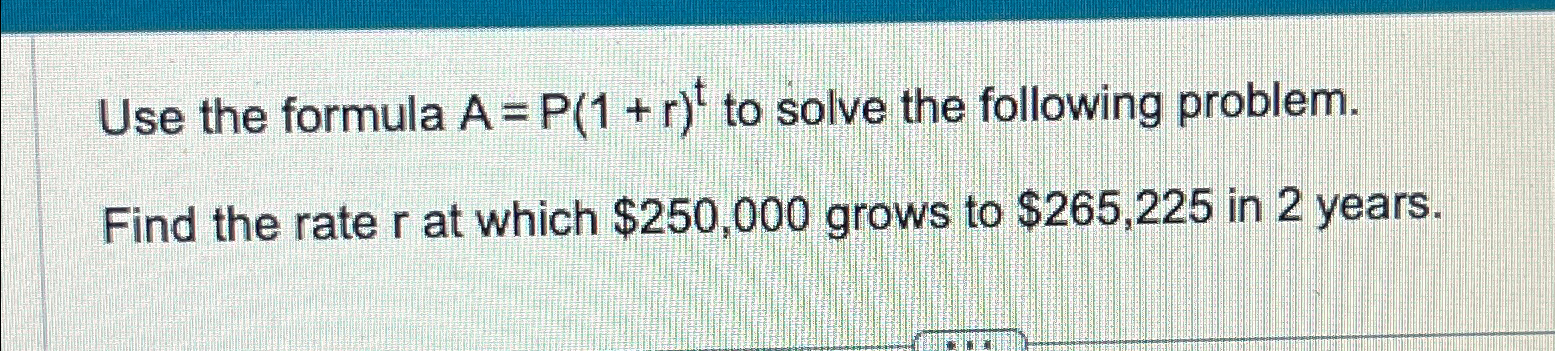 Solved Use the formula A=P(1+r)t ﻿to solve the following | Chegg.com
