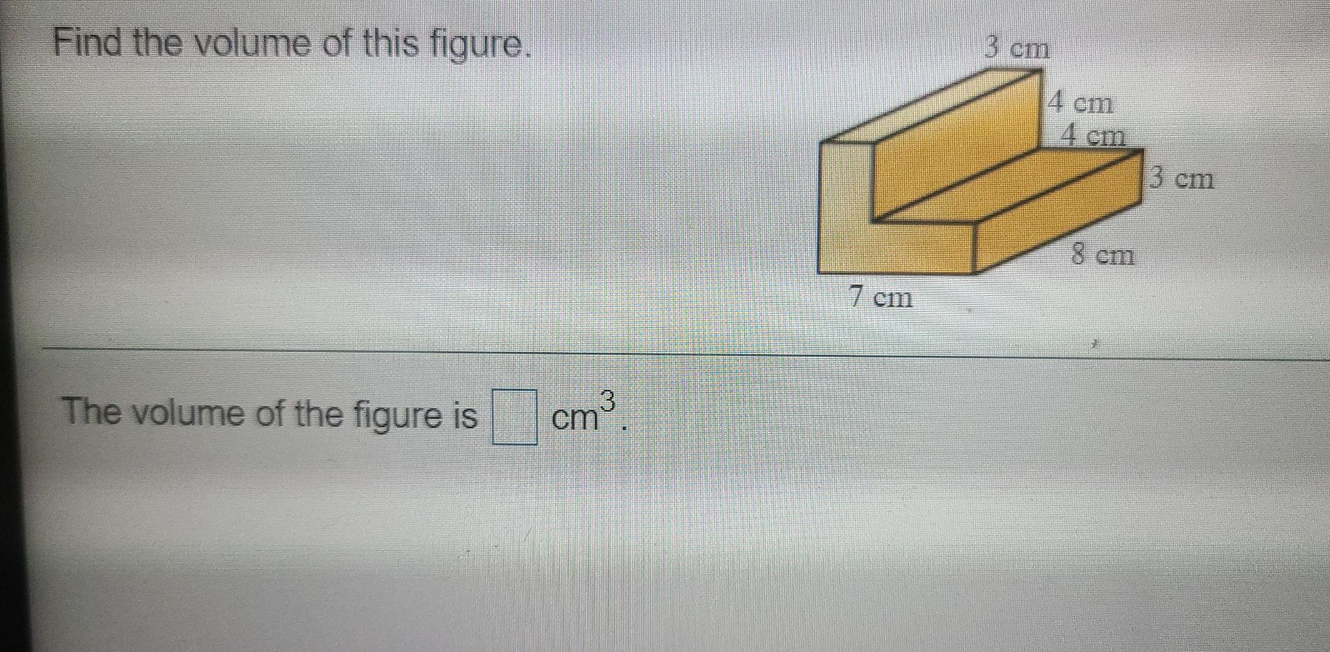 Solved Find the volume of this figure. 3 cm 4 cm 4 cm 3 cm 8 | Chegg.com