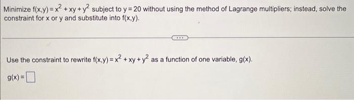 Solved Minimize f(x,y)=x2+xy+y2 subject to y=20 without | Chegg.com