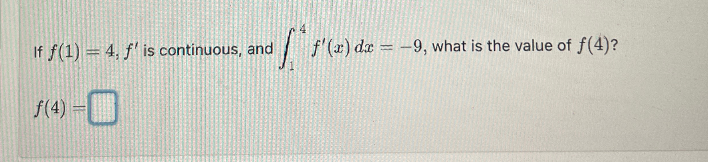 If f(1)=4,f' ﻿is continuous, and ∫14f'(x)dx=-9, ﻿what | Chegg.com