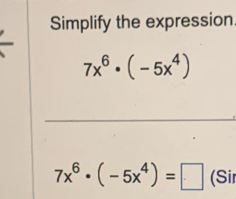 Solved Simplify the expression7x6*(-5x4)7x6*(-5x4)= | Chegg.com
