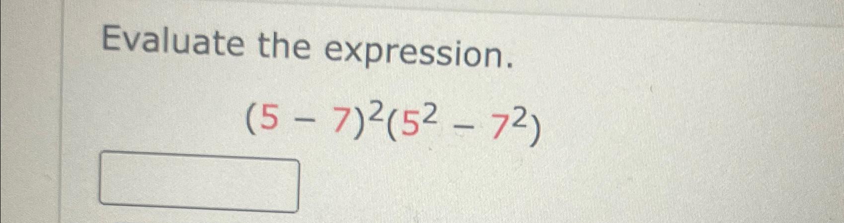 Solved Evaluate the expression.(5-7)2(52-72) | Chegg.com