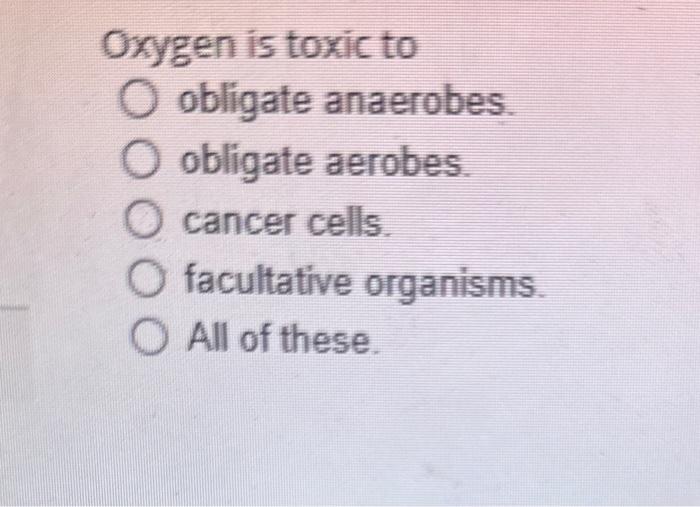 [Solved]: Oxygen is toxic to obligate anaerobes. obligate a