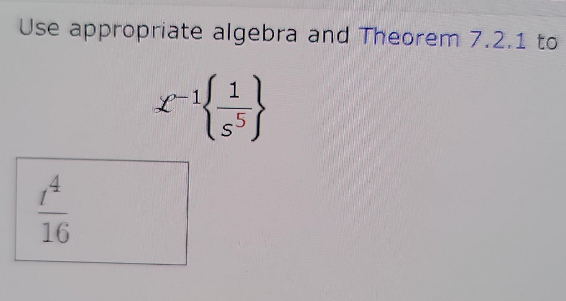 Solved Use appropriate algebra and Theorem 7.2.1 to L−1{s51} | Chegg.com