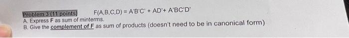 Solved Problem 3 (11 points) F(A,B,C,D)=A′B′C′+AD′+A′BC′D′ | Chegg.com Solved Problem 3 (11 points) F(A,B,C,D)=A′B′C′+AD′+A′BC′D′ | Chegg.com
