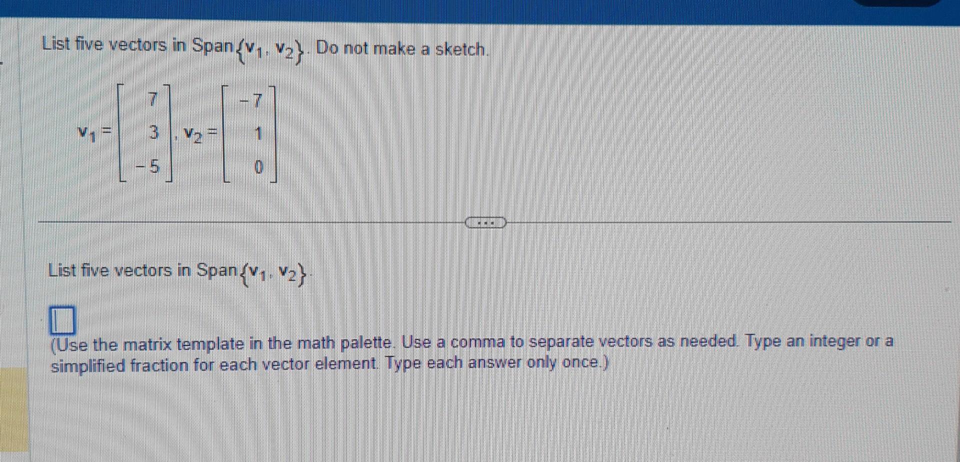 Solved List five vectors in Span {v1,v2}. Do not make a | Chegg.com