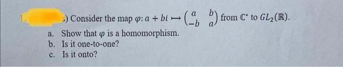 Solved s) Consider the map φ:a+bi↦(a−bba) from C∗ to GL2(R). | Chegg.com