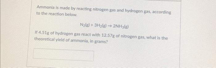 Solved Ammonia is made by reacting nitrogen gas and hydrogen | Chegg.com