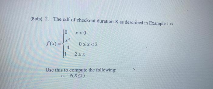 Solved (8pts) 2. The cdf of checkout duration X as described | Chegg.com