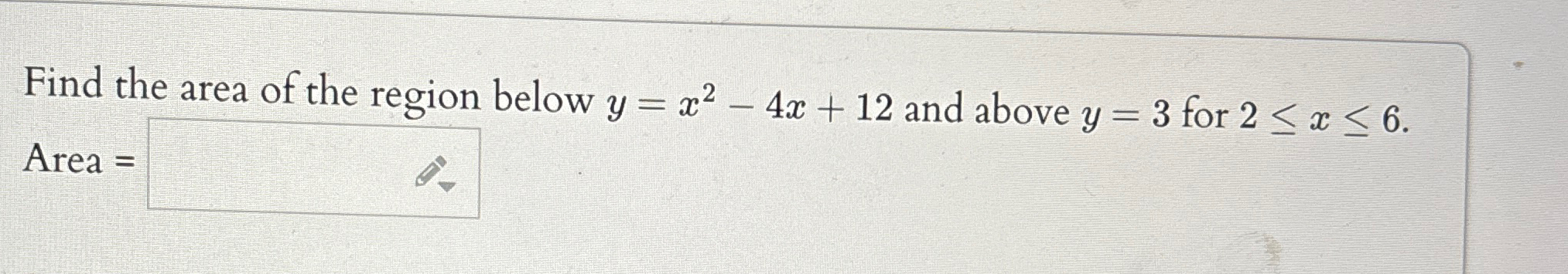 Solved Find the area of the region below y=x2-4x+12 ﻿and | Chegg.com