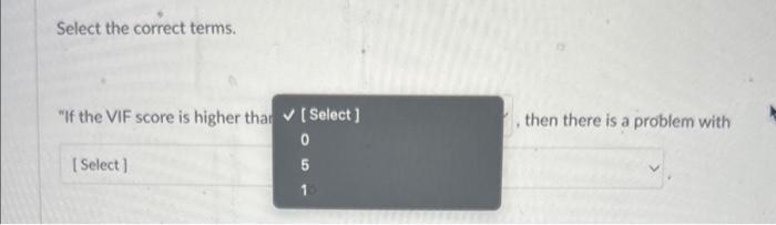 Solved Select the correct terms. "If the VIF score is higher | Chegg.com
