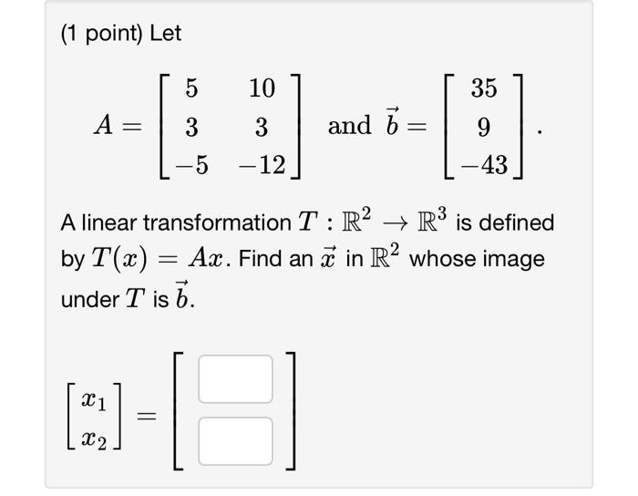 Solved (1 point) Let A=⎣⎡53−5103−12⎦⎤ and b=⎣⎡359−43⎦⎤ A | Chegg.com