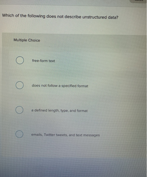 Solved Which of the following does not describe unstructured | Chegg.com