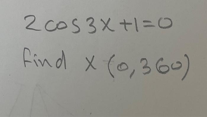 Solved 2cos3x+1=0 find x(0,360) | Chegg.com