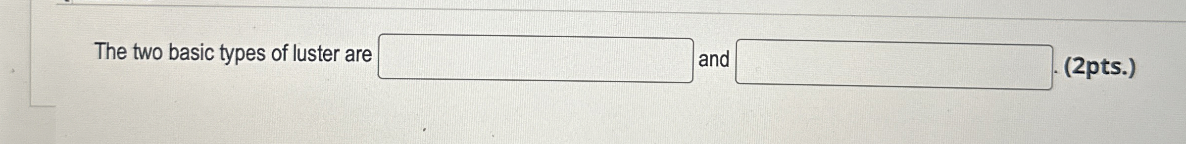 Solved The two basic types of luster are ﻿and . | Chegg.com