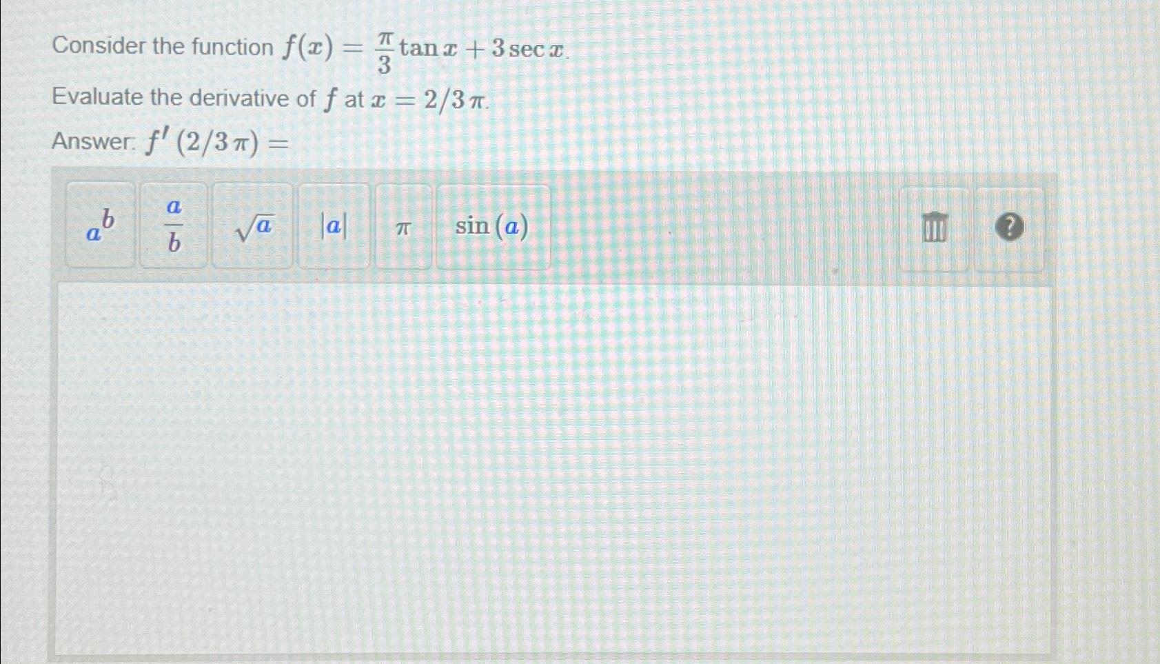 Solved Consider the function f(x)=π3tanx+3secx.Evaluate the | Chegg.com