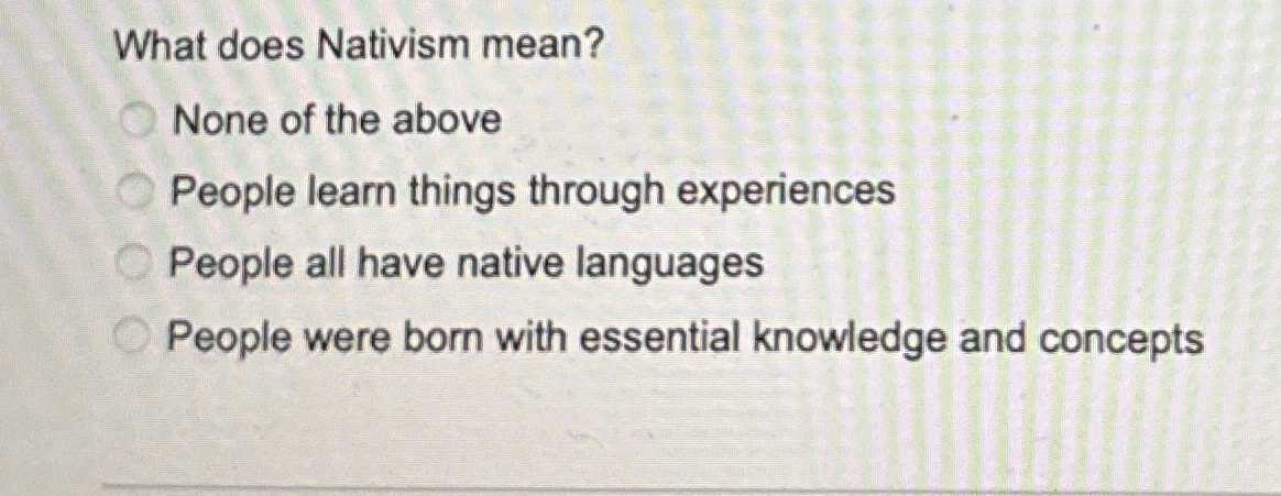 Solved What does Nativism mean?None of the abovePeople learn | Chegg.com