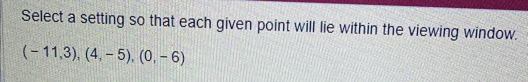 Solved Select a setting so that each given point will lie | Chegg.com