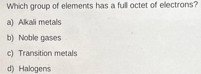 Solved Which group of elements has a full octet of | Chegg.com