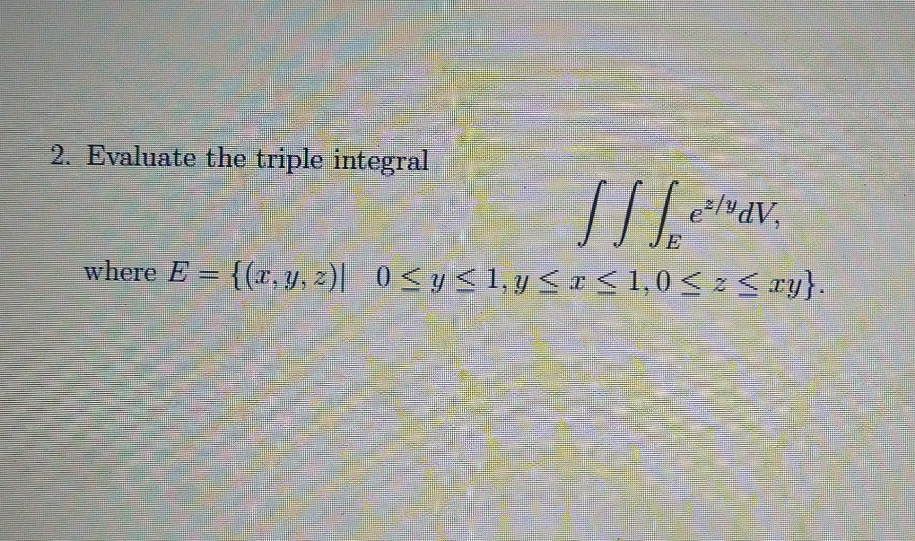 Solved 2. Evaluate the triple integral SITE e/y dᏙ , where E | Chegg.com