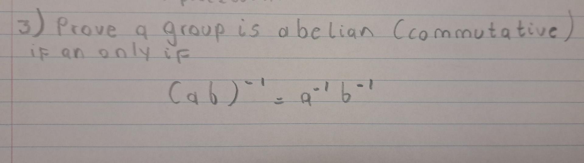 Solved 3) Prove a group is abelian (commutative) if an only | Chegg.com