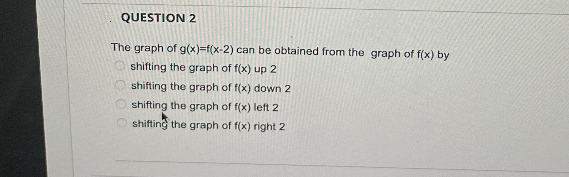 Solved QUESTION 2The graph of g(x)=f(x-2) ﻿can be obtained | Chegg.com