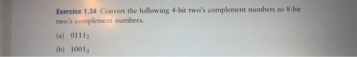 Solved Exercise 1.34 Convert the following 4-bit two's | Chegg.com