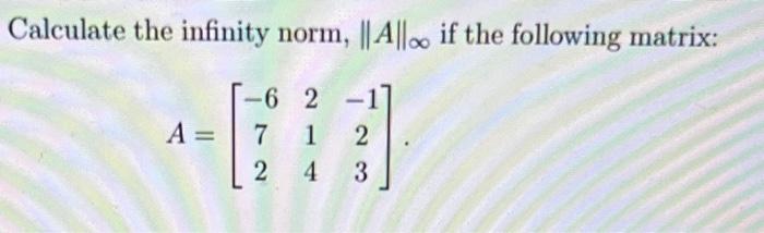 Solved Calculate the infinity norm, || A||oo if the | Chegg.com